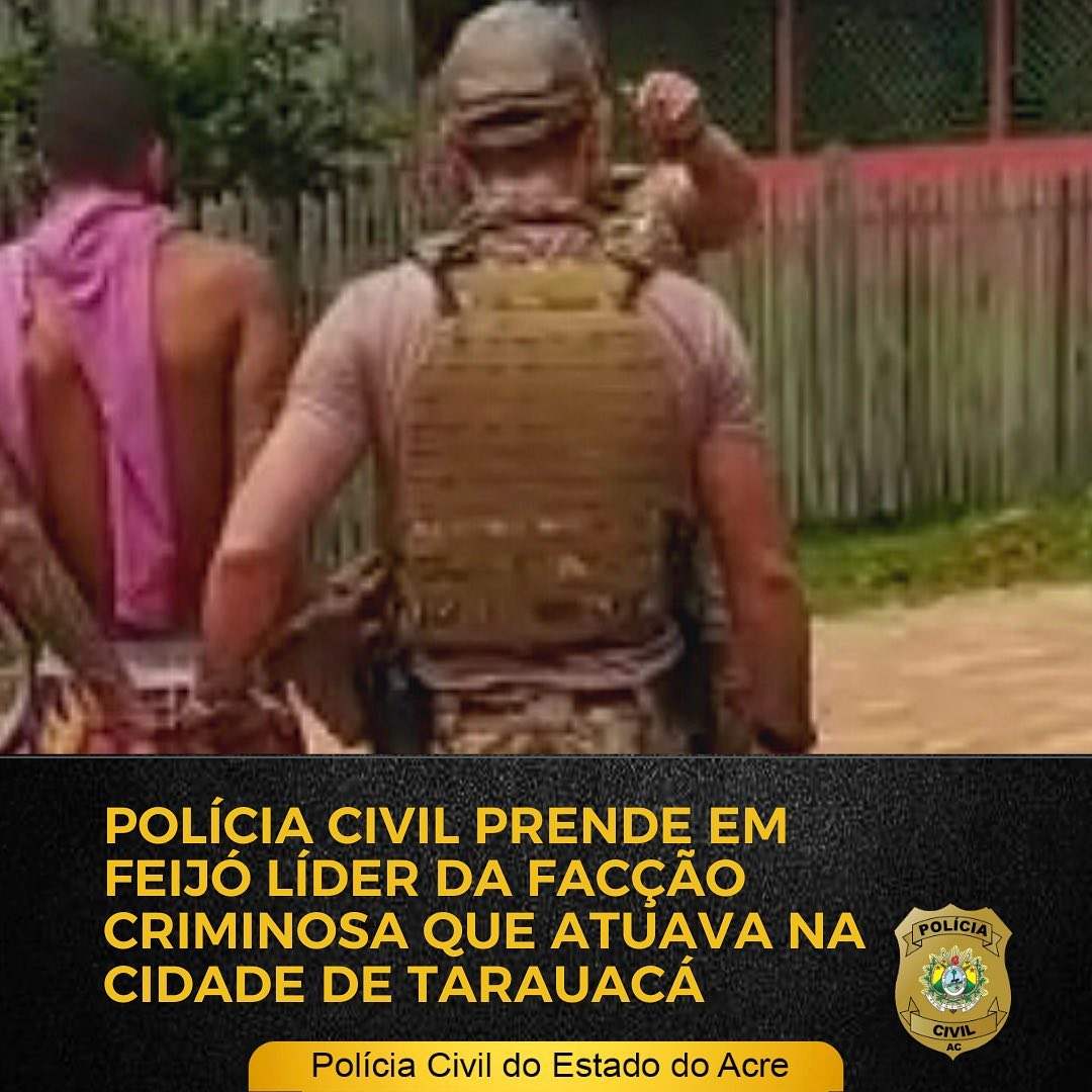Polícia Prende Em Feijó Líder De Facção Criminosa Que Atuava Em
